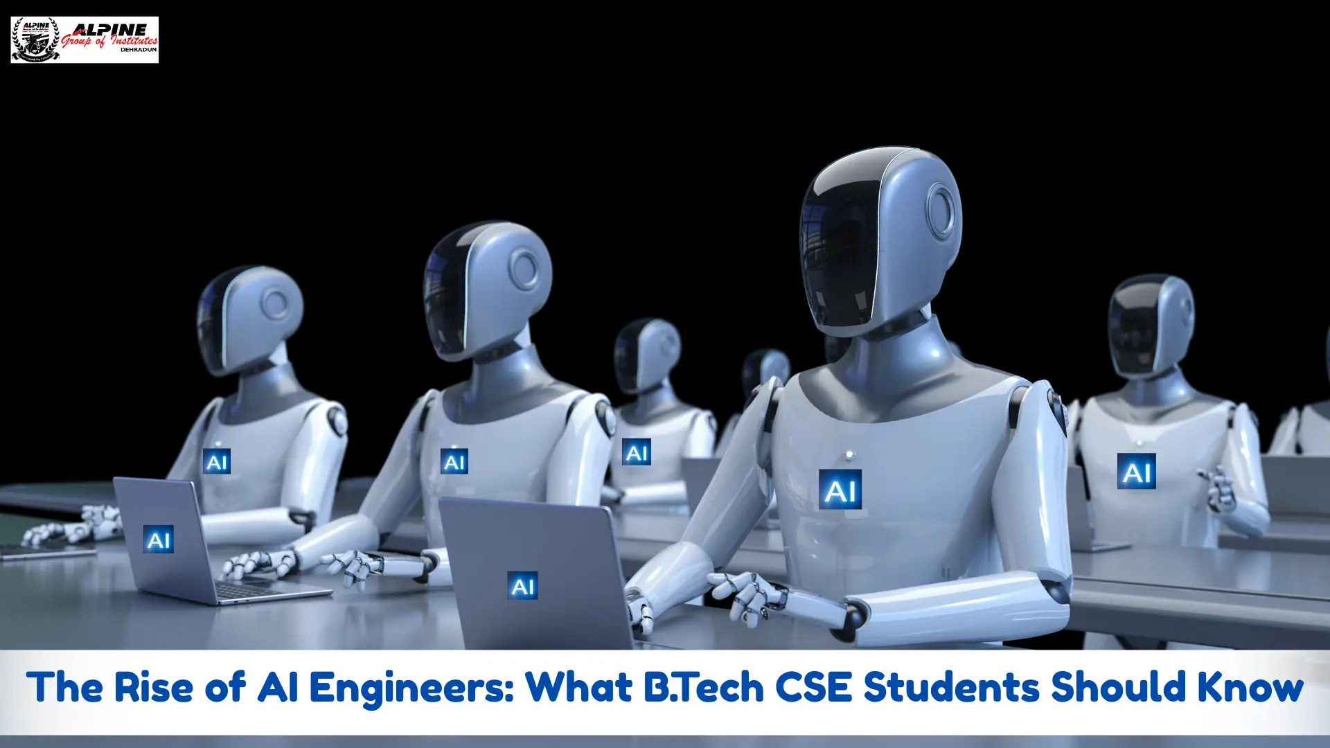 The Rise of AI Engineers: What B.Tech CSE Students Should Know - Alpine ...